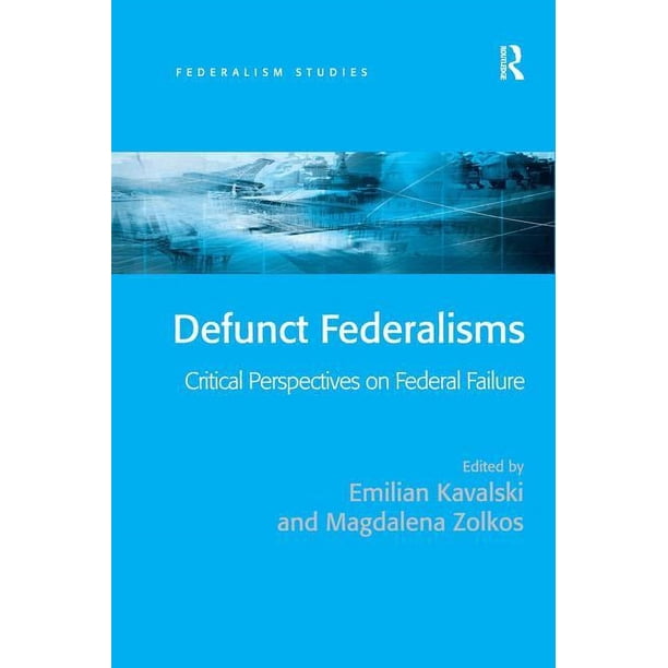 Federalism Studies Defunct Federalisms: Critical Perspectives on ...