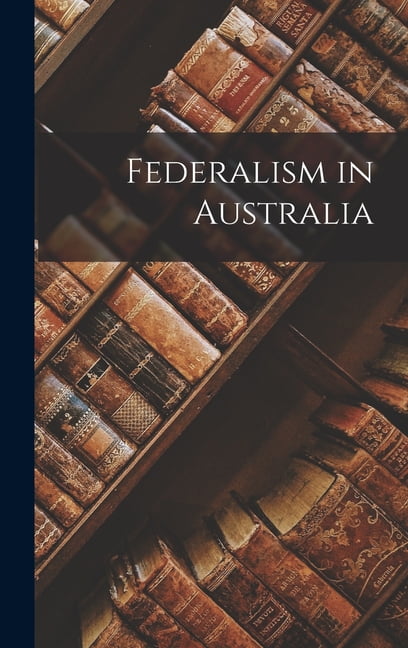 Federalism in Australia, (Hardcover) - Walmart Business Supplies