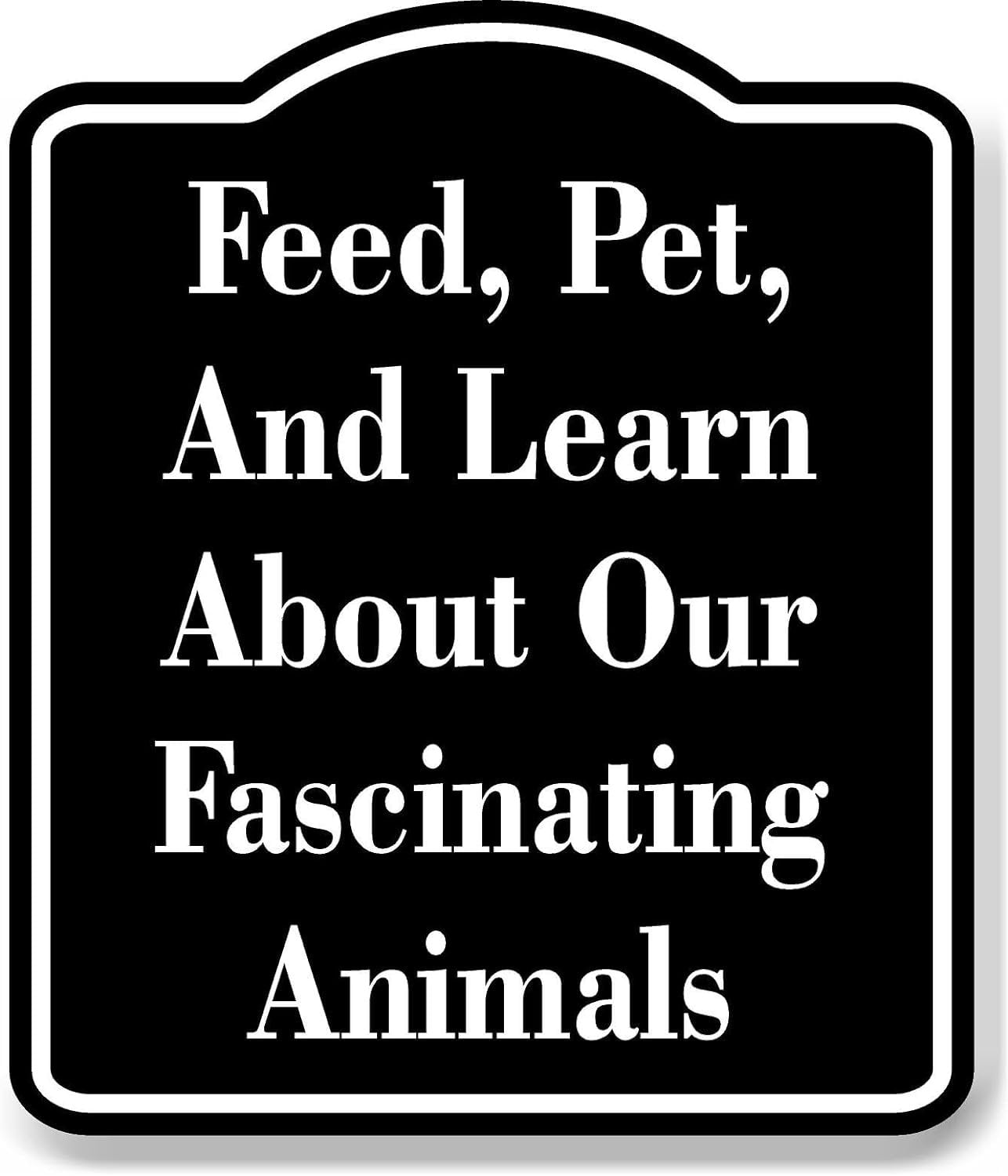 Feed Pet And Learn About Our Fascinating Animals BLACK Aluminum ...