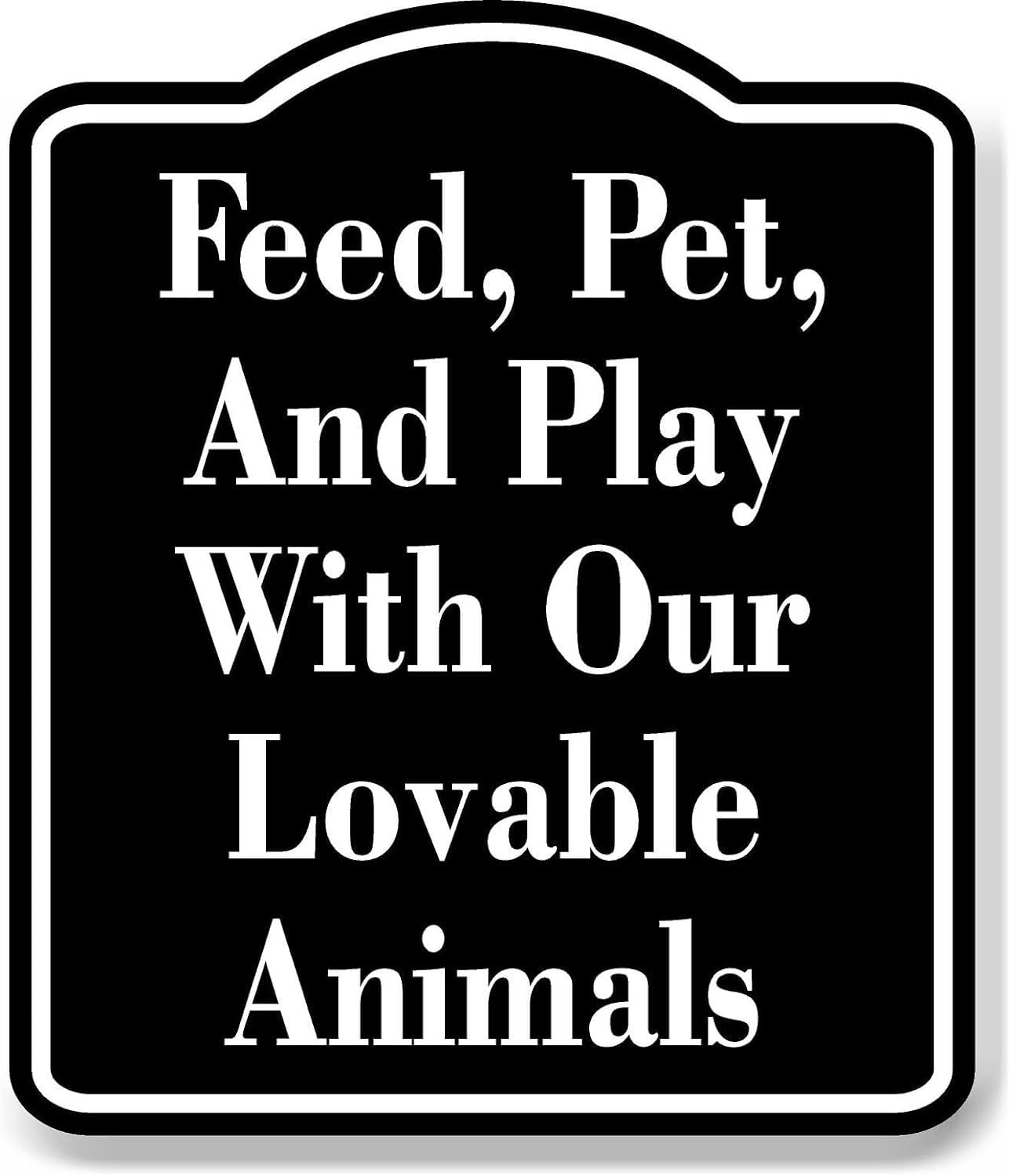 Feed, Pet, And Play With Our Lovable Animals BLACK Aluminum Composite ...