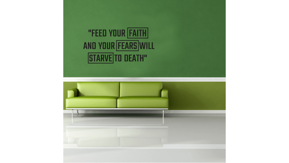Feed Your Faith And Your Fears Will Starve To Death - Life Motivational ...