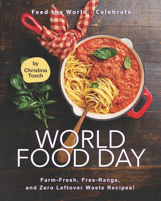 Feed the World - Celebrate World Food Day: Farm-Fresh, Free-Range, and ...