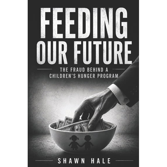 Feeding Our Future: The Fraud Behind a Children's Hunger Program ...