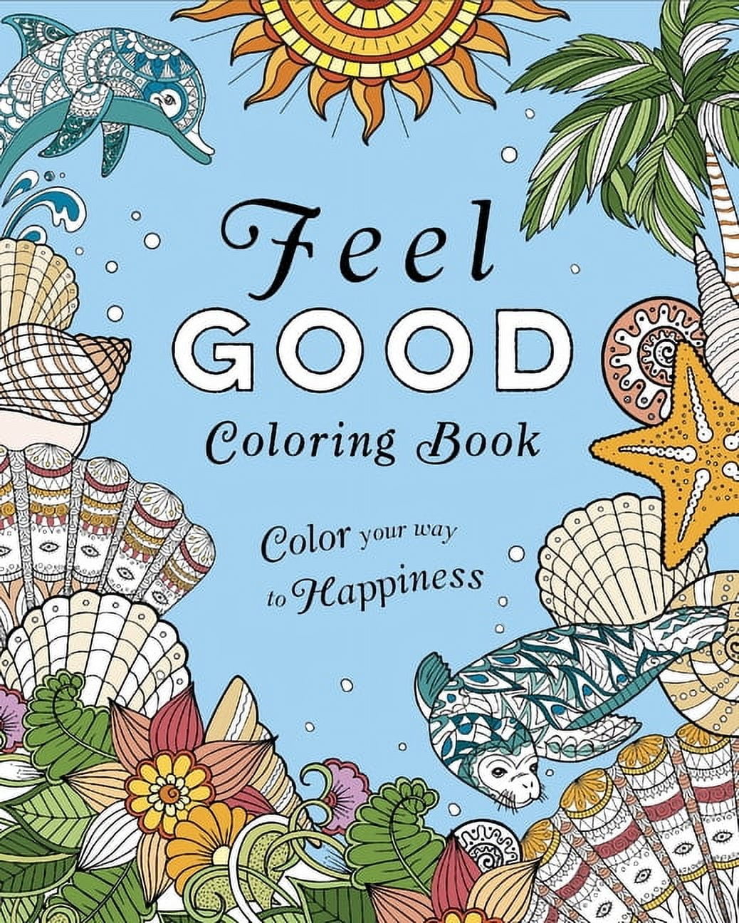 Feel-Good Coloring Book: Color Your Way to Happiness, (Paperback ...