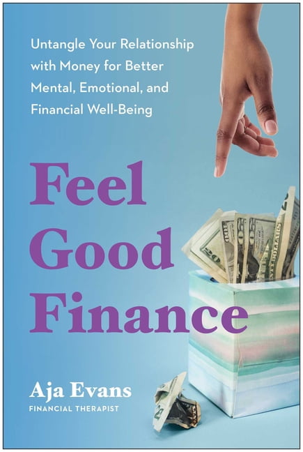 Feel-Good Finance: Untangle Your Relationship with Money for Better ...