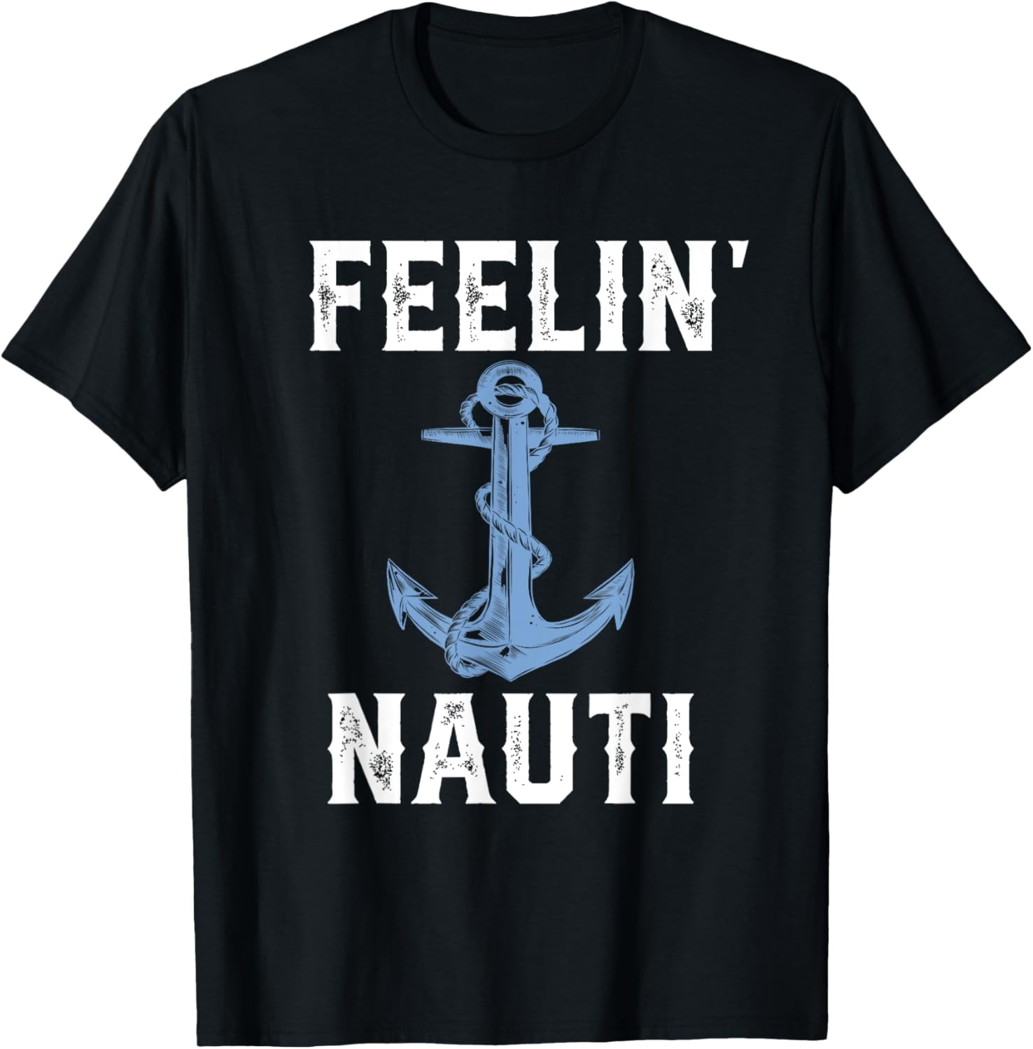 Feelin Nauti Sailing Boating Nautical Anchor Funny Pun Gift T-Shirt ...