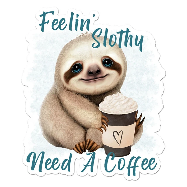 Feelin' Slothy Coffee Sticker Phone Decal Water Bottle Stickers Car ...