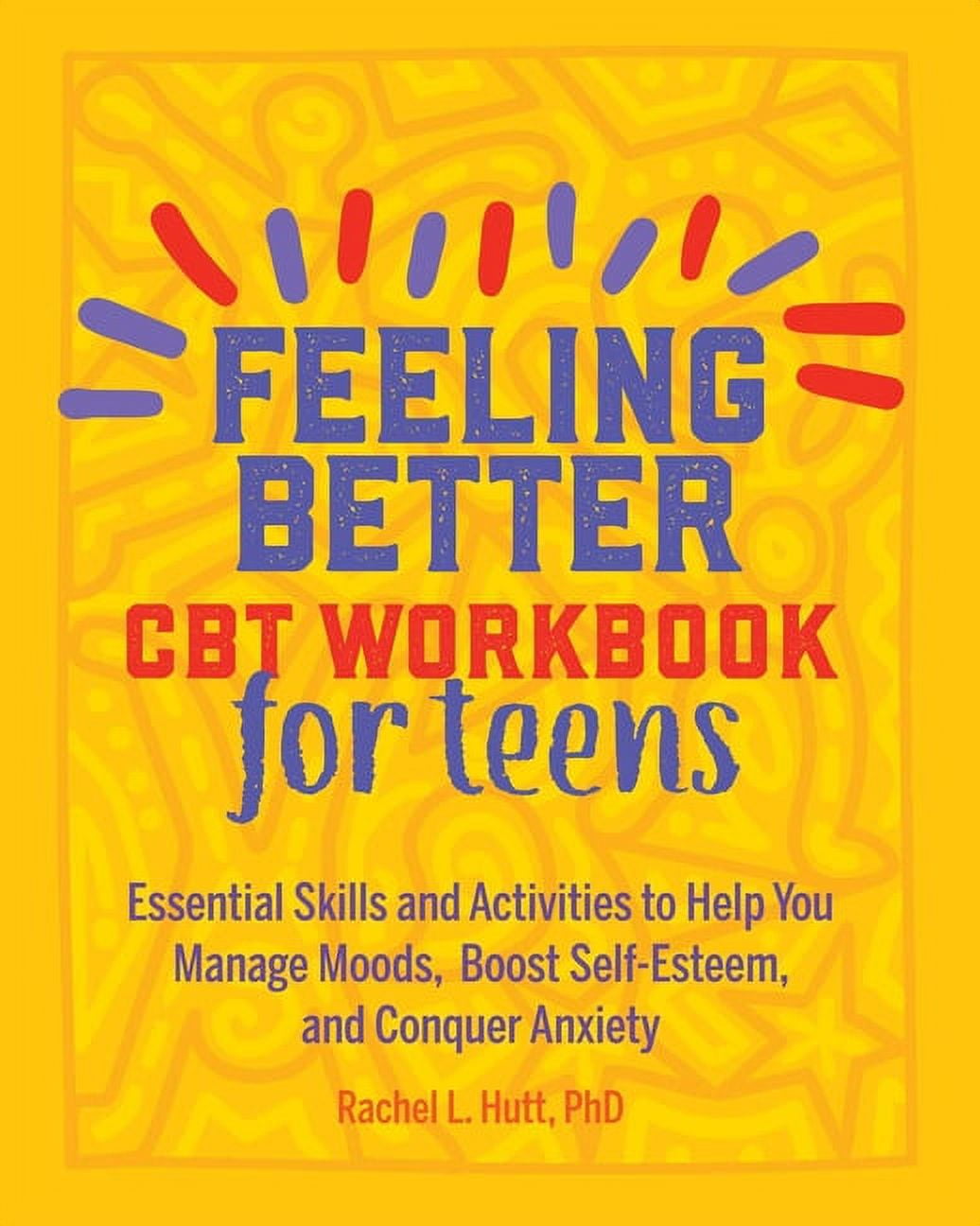 Feeling Better: CBT Workbook for Teens : Essential Skills and ...