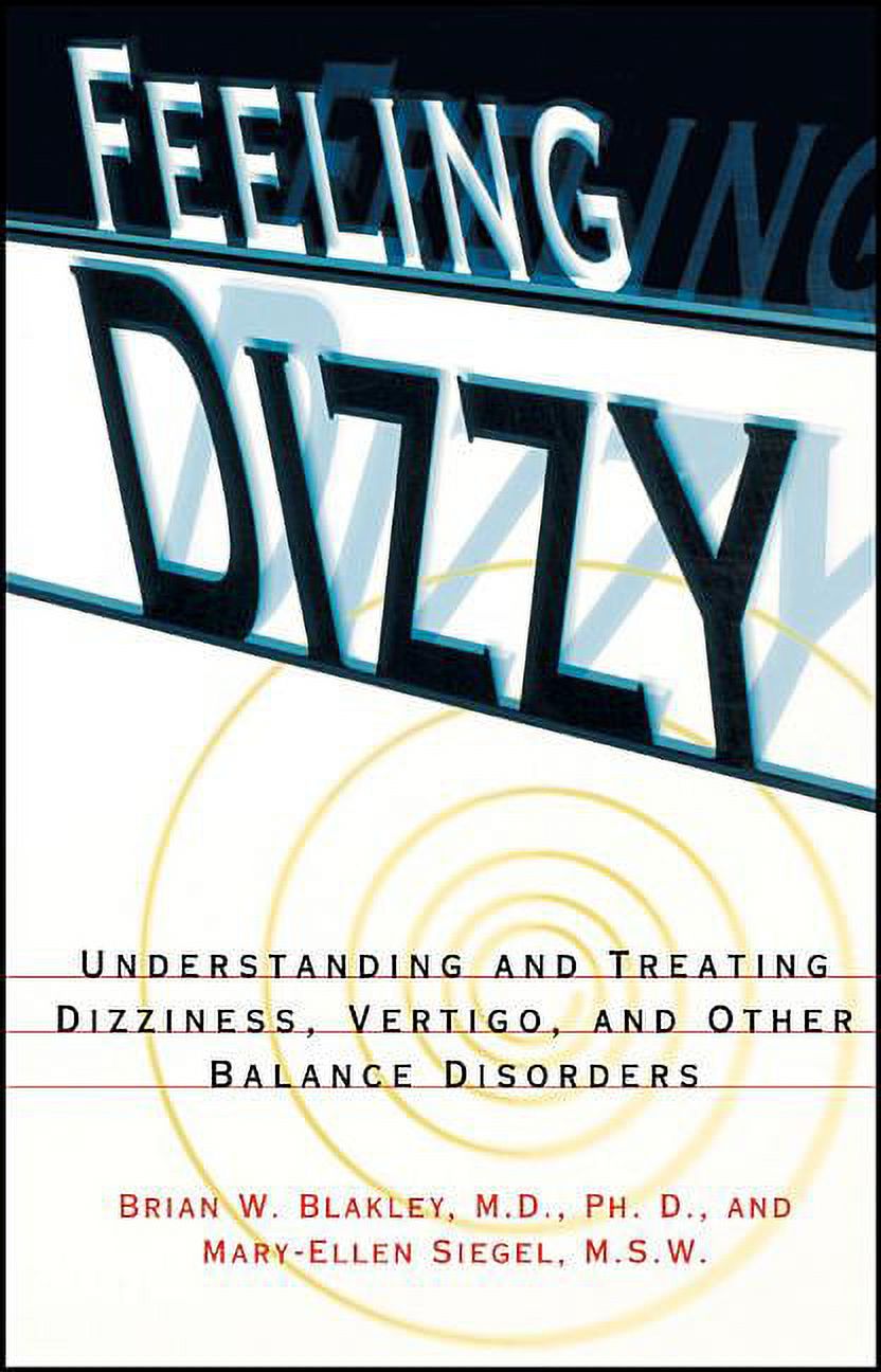 Feeling Dizzy: Understanding and Treating Vertigo, Dizziness, and Other ...