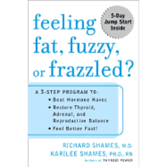Feeling Fat, Fuzzy, or Frazzled? : A 3-Step Program To: Beat Hormone ...