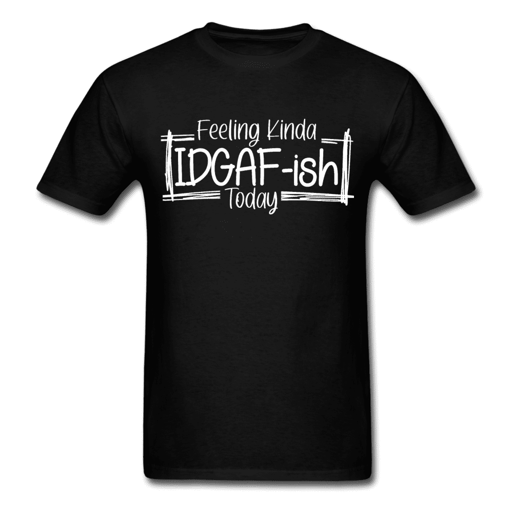 Feeling Idgaf Ish Today Funny Shirts Funny Quote Shirt Shirts With