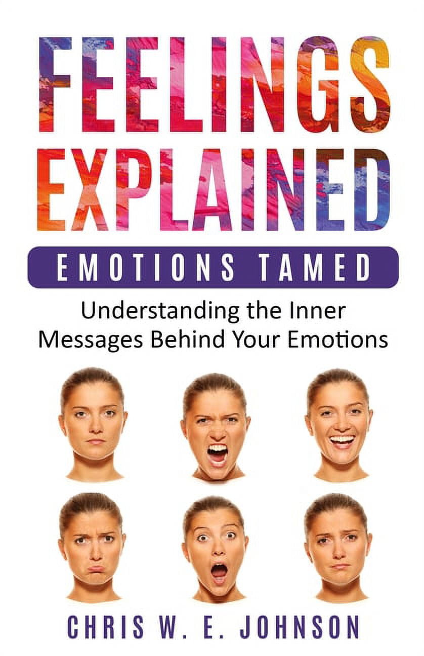 Feelings Explained: Emotions Tamed: Understanding the Inner Messages ...