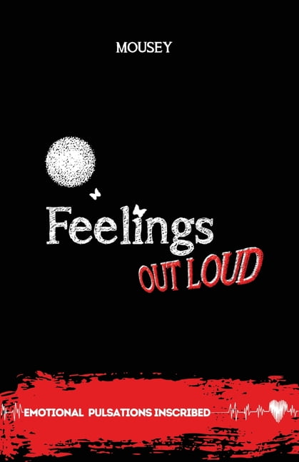 Feelings Out Loud : Emotional Pulsations Inscribed Poetry (Paperback ...