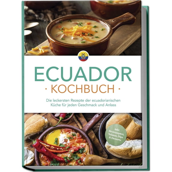 Felia Mero Ecuador Kochbuch: Die leckersten Rezepte der ...