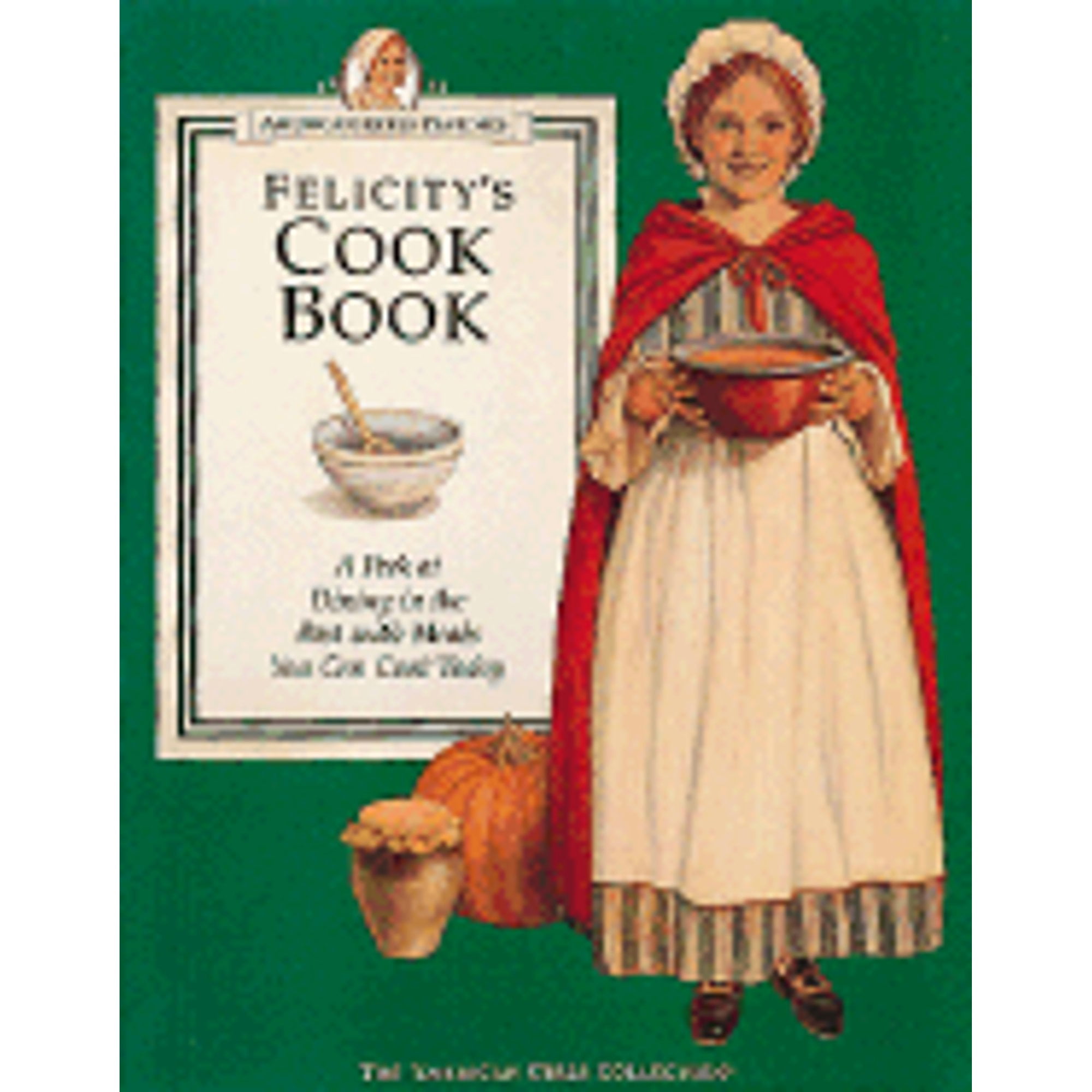 Pre-Owned Felicity's Cookbook : A Peek at Dining in the Past with Meals ...