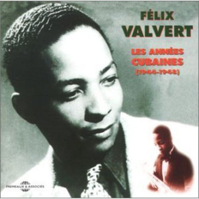 Felix Valvert - Les Annees Cubaines 1944-1948 - Music & Performance ...