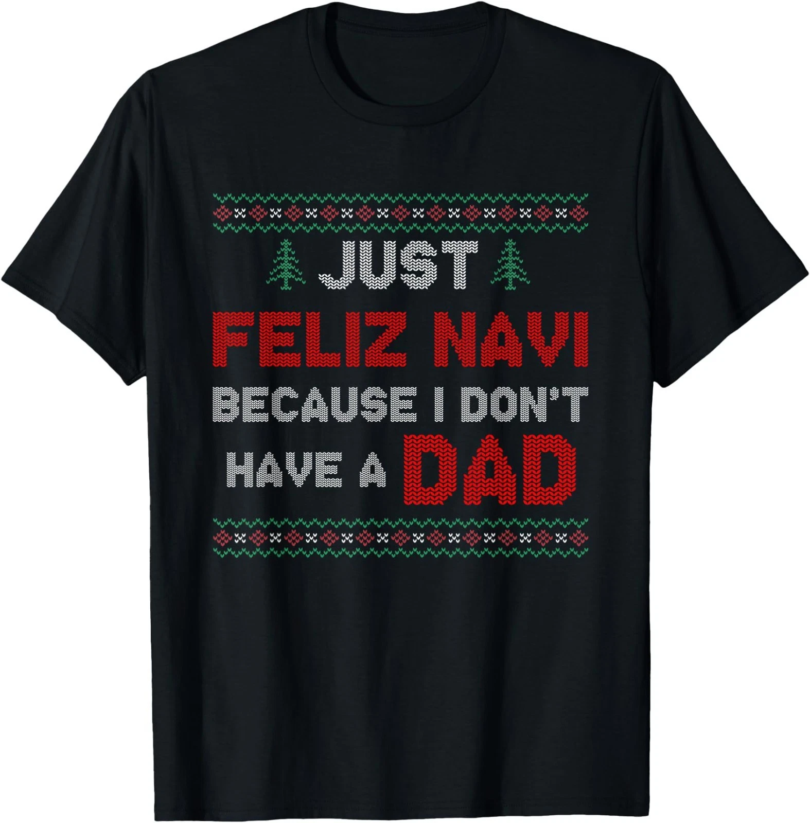 Feliz Navi Because I Do Not Have a Dad Funny Holiday Humor Message ...
