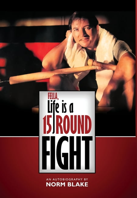 Fella, Life is a 15 Round Fight: An Autobiography by Norm Blake ...