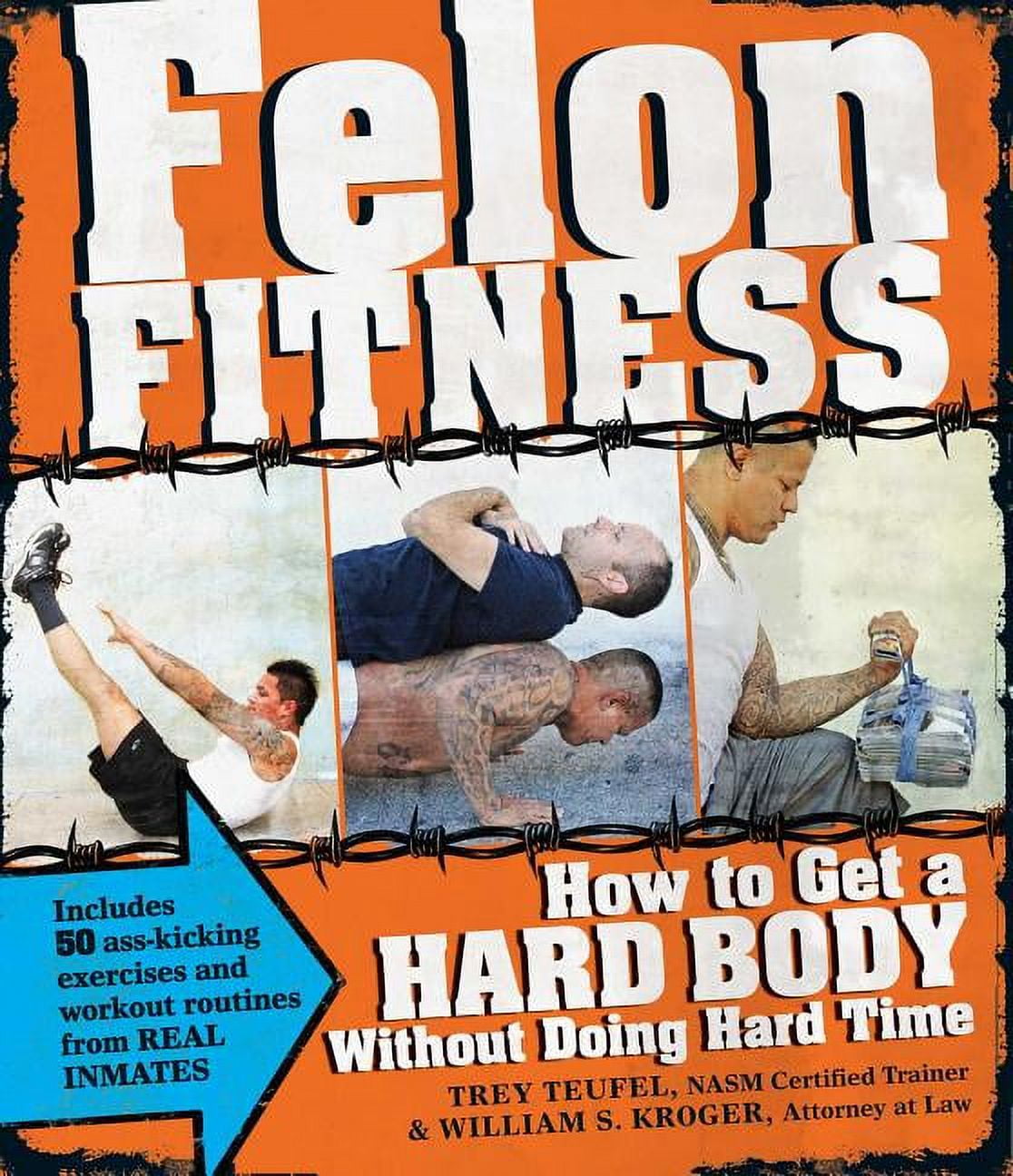 Felon Fitness: How to Get a Hard Body Without Doing Hard Time ...