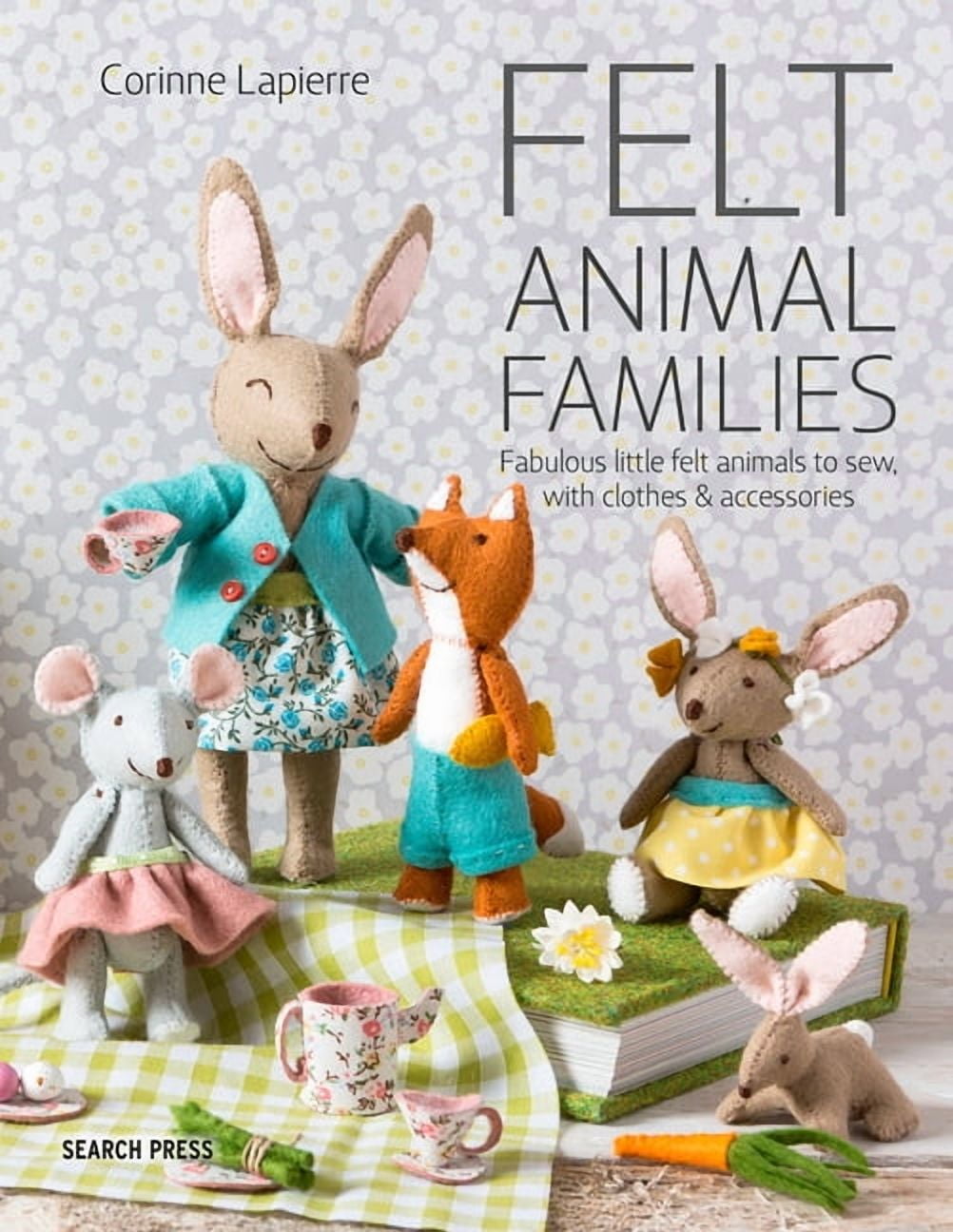 Felt Animal Families: Fabulous Little Felt Animals to Sew, with Clothes ...
