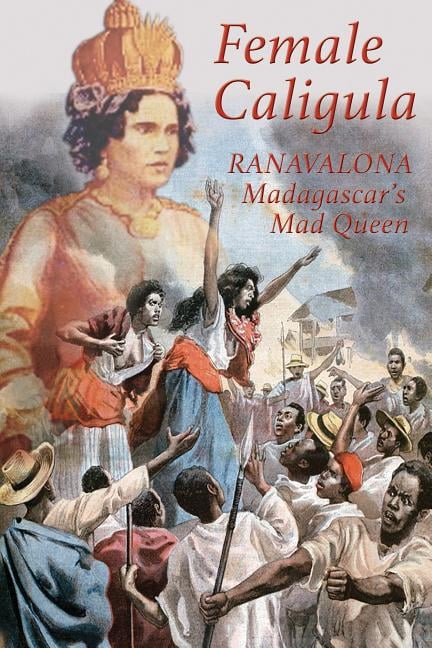 Female Caligula: Ranavalona, Madagascar's Mad Queen - Walmart.com
