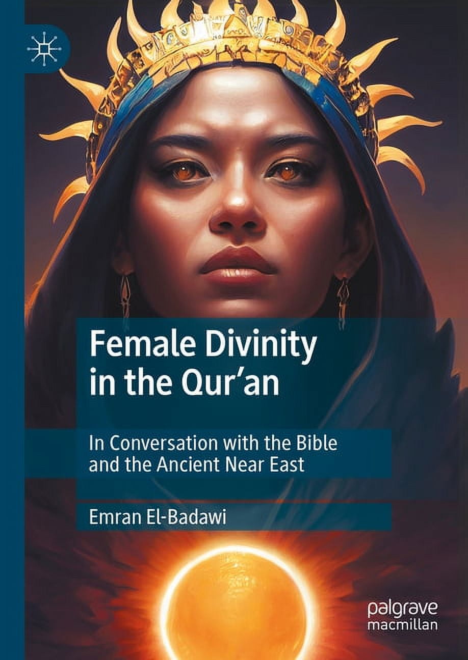 Female Divinity in the Qur'an: In Conversation with the Bible and the ...