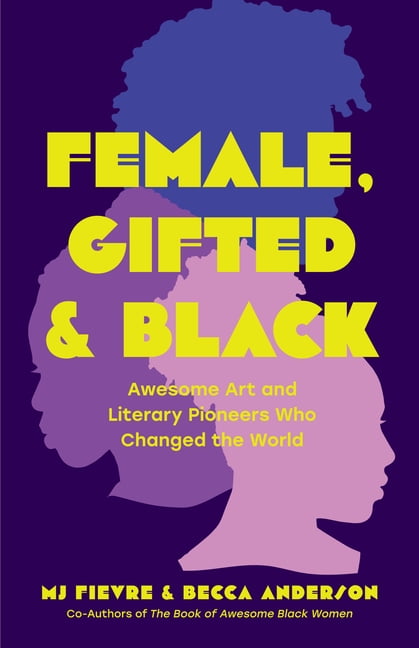 Female, Gifted, and Black: Awesome Art and Literary Pioneers Who ...