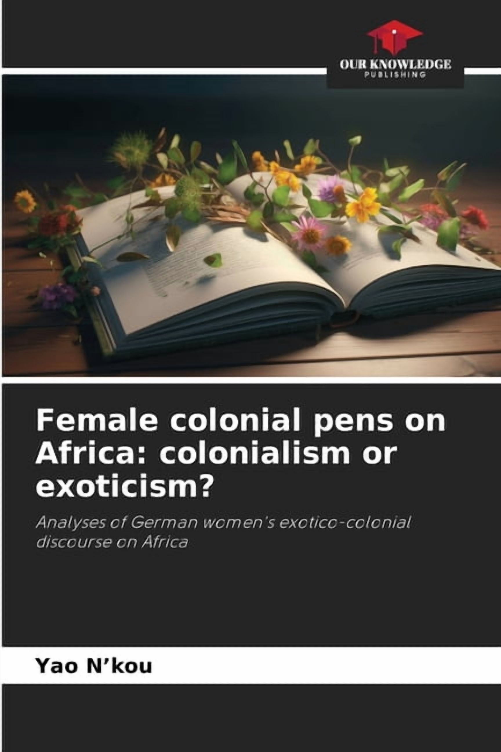 Female colonial pens on Africa: colonialism or exoticism?, (Paperback ...