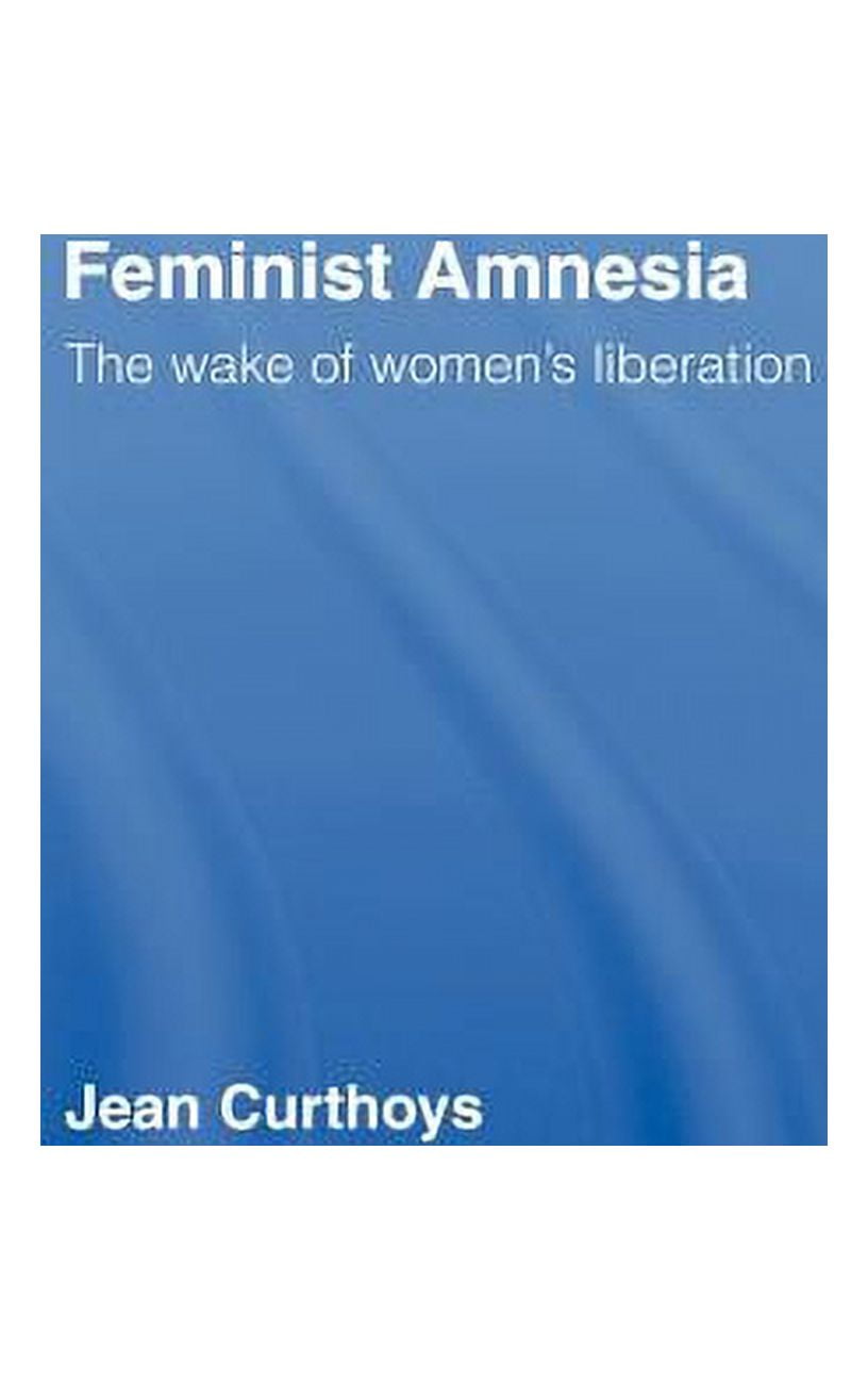 Feminist Amnesia: The Wake of Women's Liberation, (Hardcover) - Walmart.com