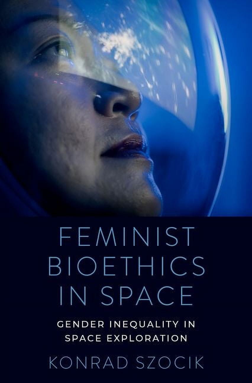 Feminist Bioethics in Space: Gender Inequality in Space Exploration ...