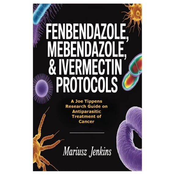Fenbendazole, Mebendazole, & Ivermectin Protocols: A Joe Tippens ...