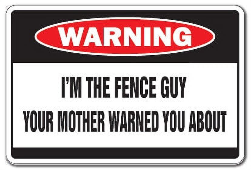 I'm The Fence Guy Warning Sign | Indoor/Outdoor | Funny Home Décor for ...