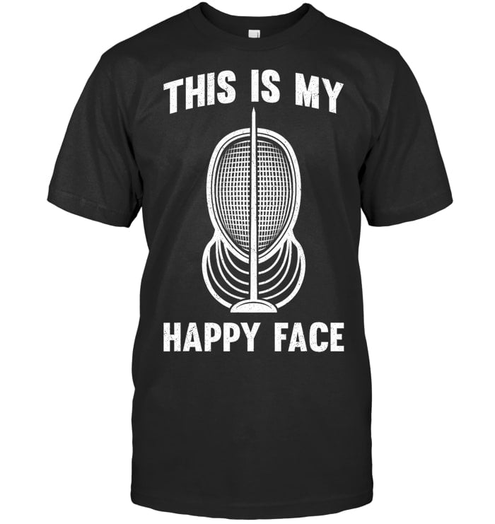 Fencer Fencing Mask This Is My Happy Face Epee Sword Fight Fencing T ...