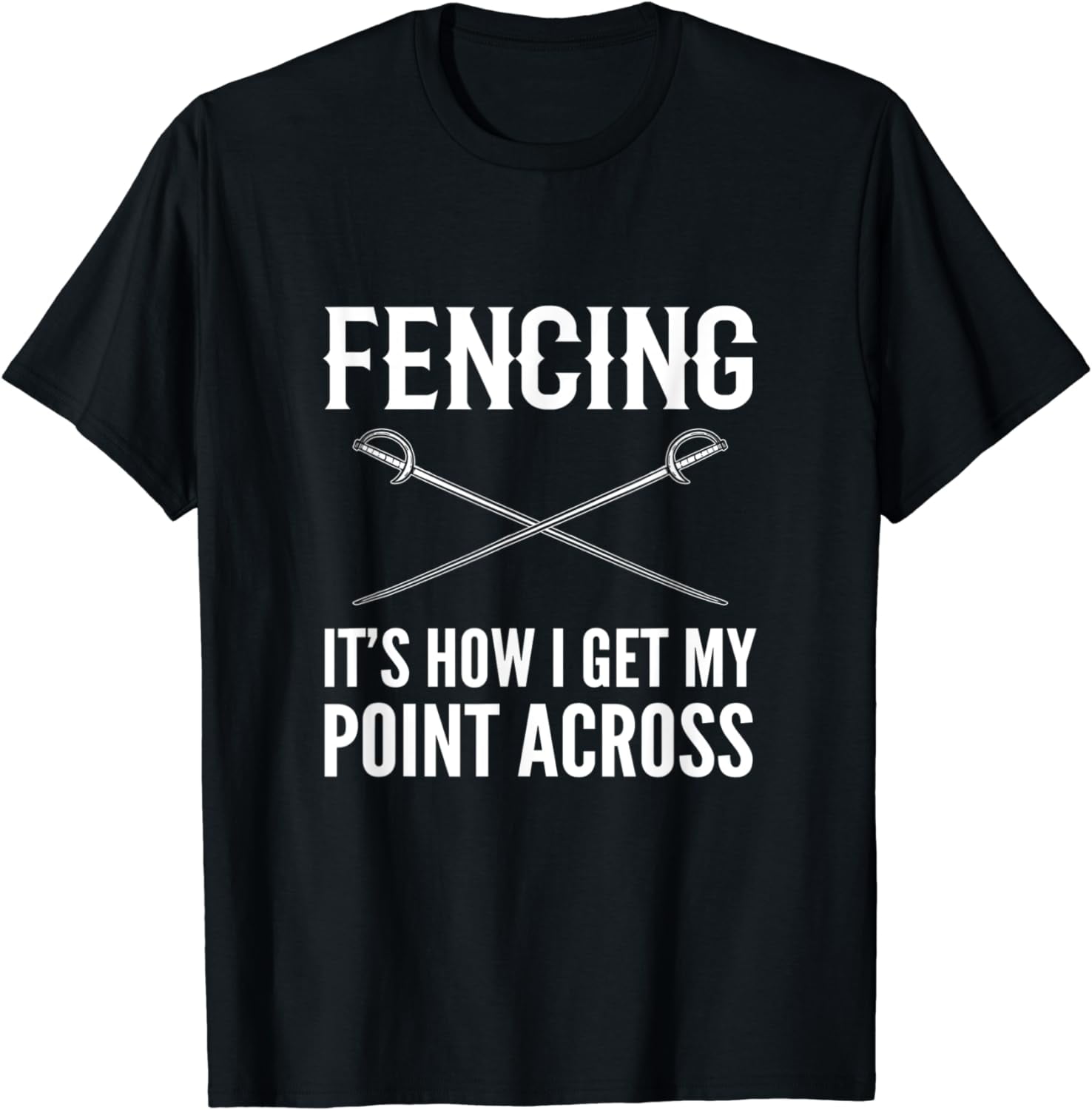 Fencing It's How I Get My Point Across. Fencing T-Shirt - Walmart.com