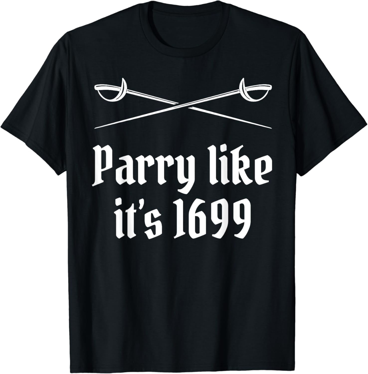Fencing Parry Like It's 1699 Fencer Sword Fight Epee Fence T-Shirt ...
