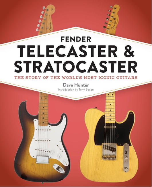 Fender Telecaster and Stratocaster: The Story of the World's Most ...