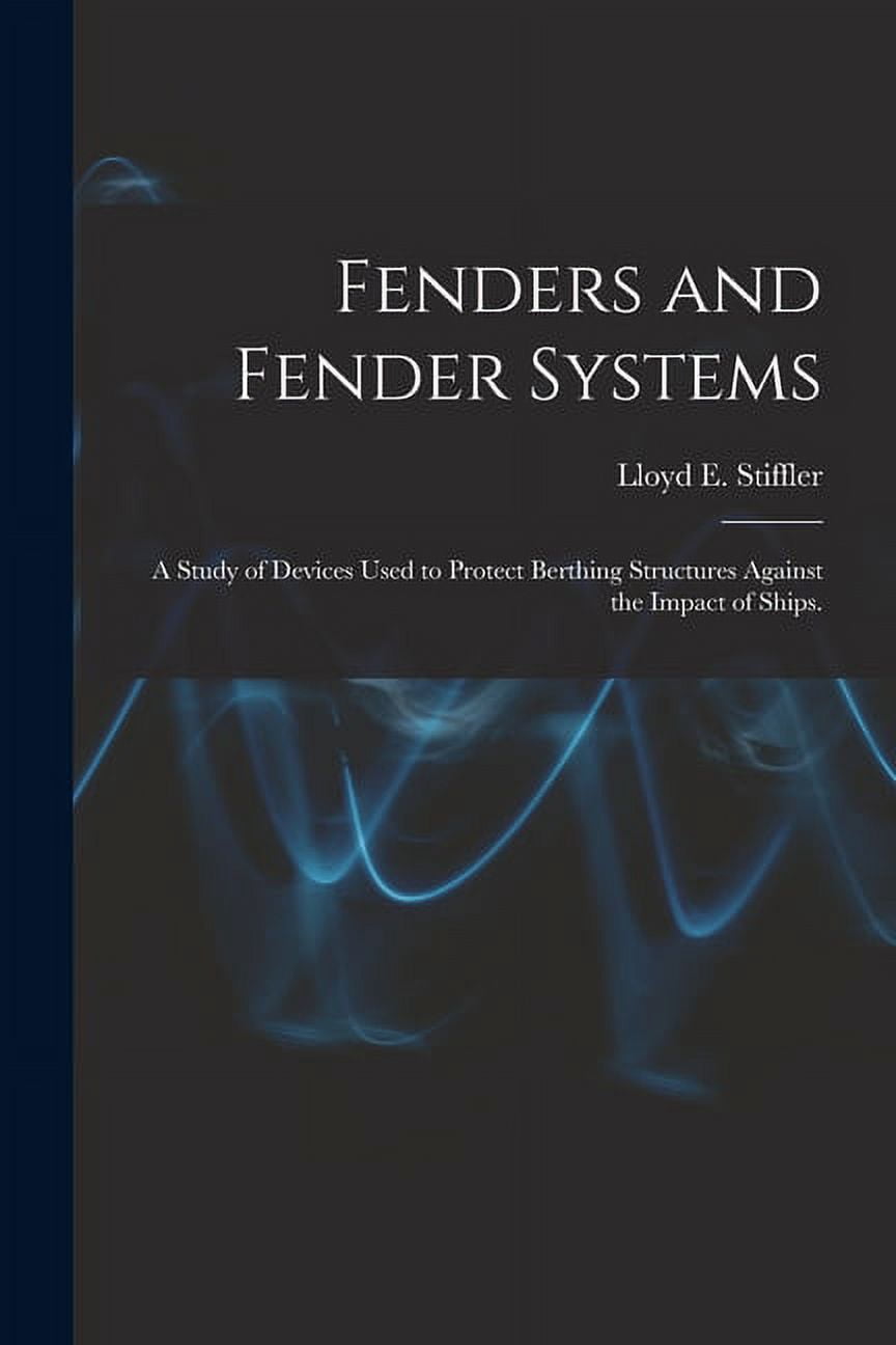 Fenders and Fender Systems: a Study of Devices Used to Protect Berthing ...