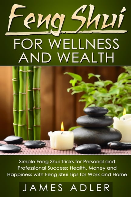 Feng Shui, Feng Shui for Beginners Feng Shui for Wellness and Wealth ...