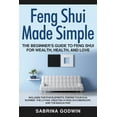Feng Shui Made Simple - The Beginner's Guide to Feng Shui for Wealth ...