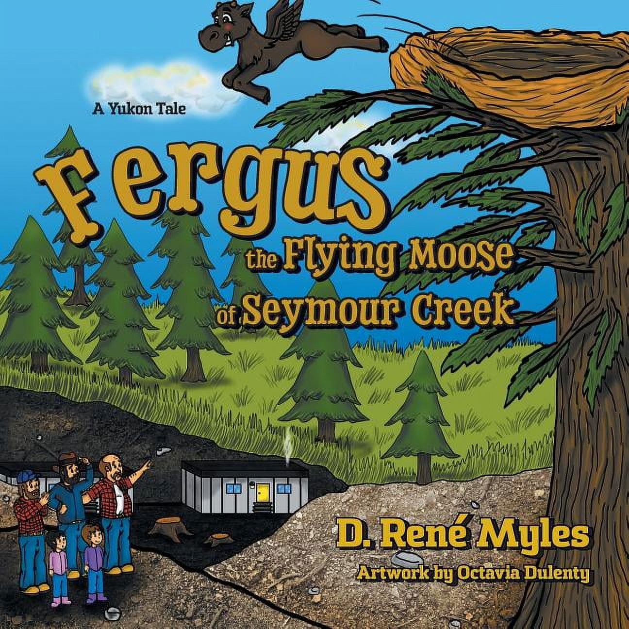 Fergus the Flying Moose of Seymour Creek: A Yukon Tale, (Paperback ...