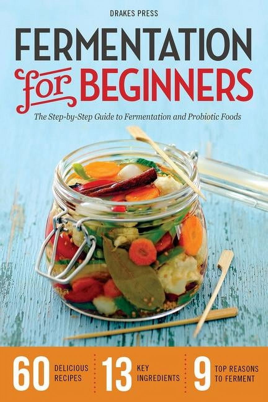 Fermentation for Beginners : The Step-By-Step Guide to Fermentation and ...