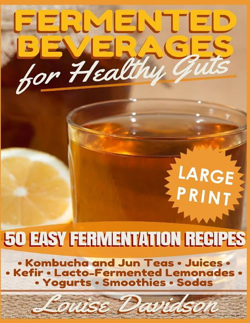 Fermented Beverages for Healthy Guts ***Large Print Edition***: 50 Easy ...