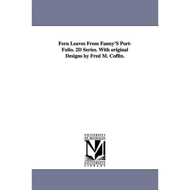Fern Leaves From Fanny'S Port-Folio. 2D Series. With original Designs ...