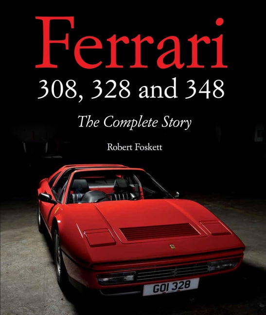 Ferrari 308, 328 and 348: The Complete Story, (Hardcover) - Walmart.com