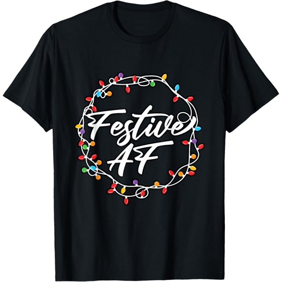 Festive AF | Happy New Year | Merry Christmas T-Shirt Shirts - Walmart.com