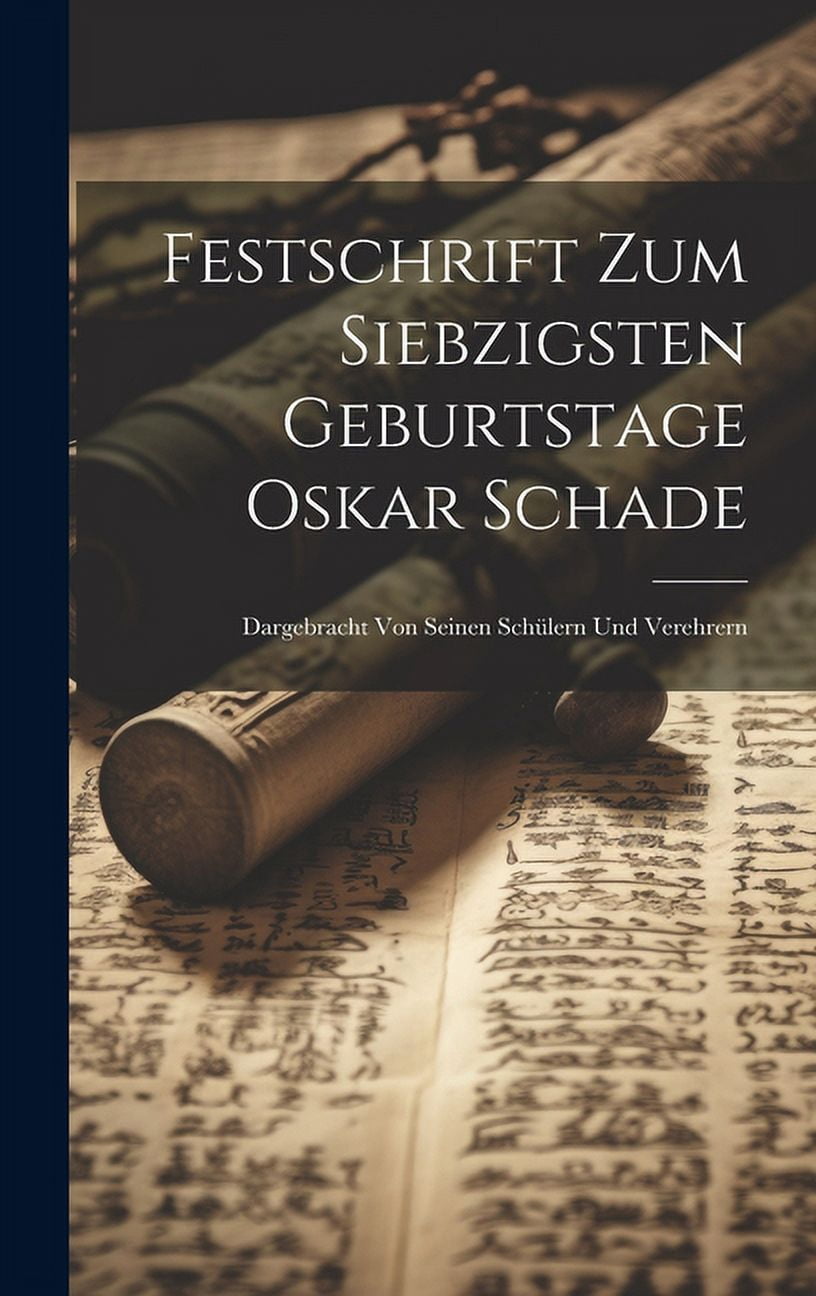Festschrift Zum Siebzigsten Geburtstage Oskar Schade: Dargebracht Von ...