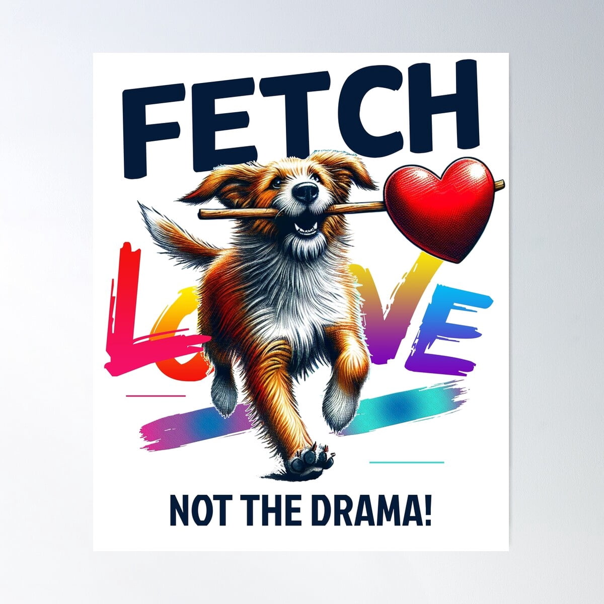 Fetch Love, Not The Drama Poster Wall Art, Modern Wall Decor For Living ...