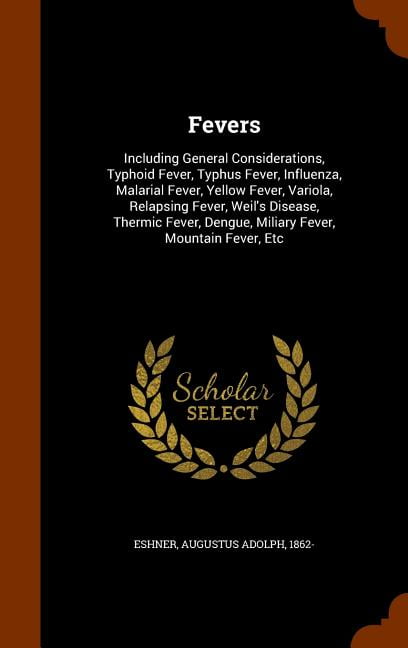 Fevers : Including General Considerations, Typhoid Fever, Typhus Fever ...