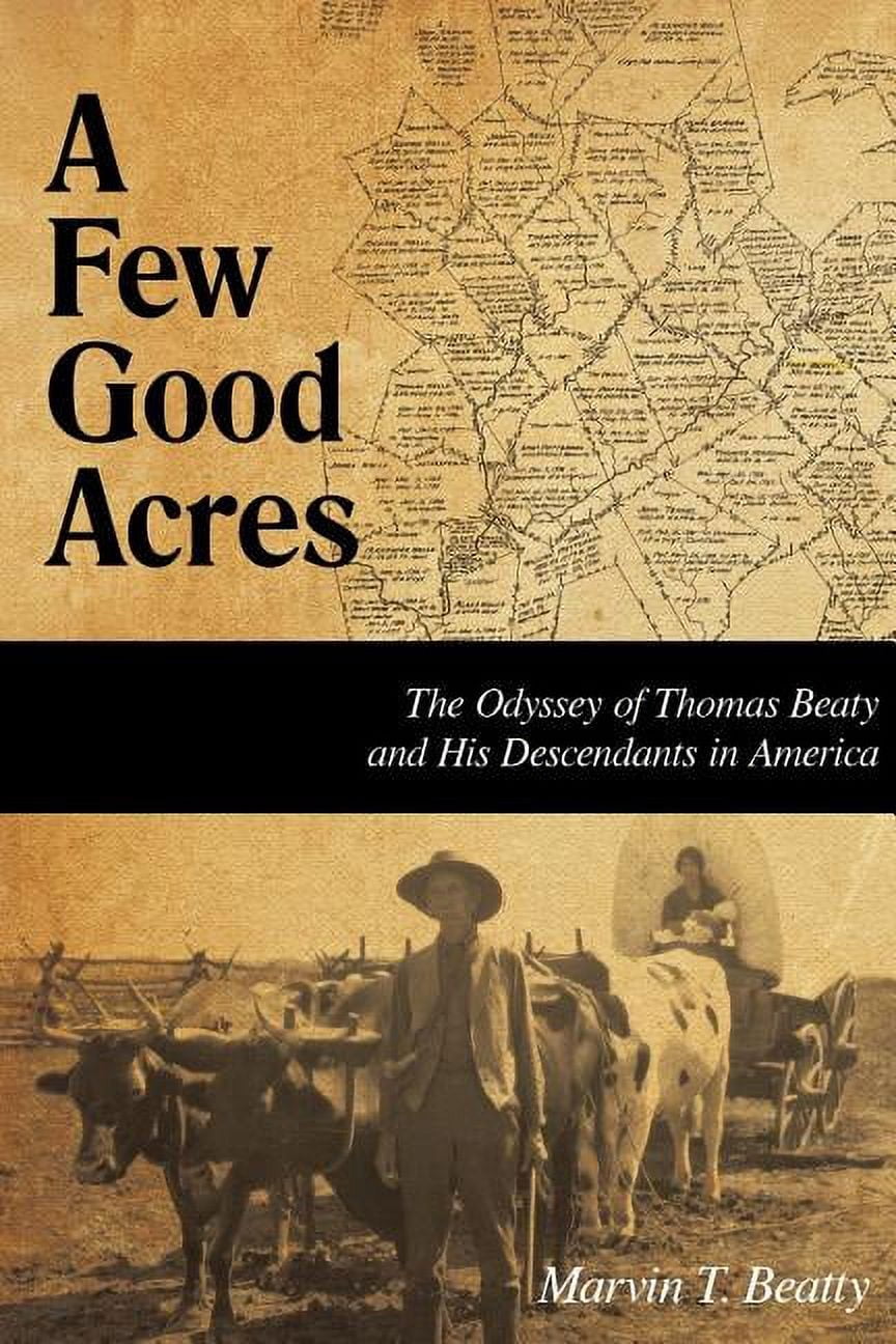 Few Good Acres : The Odyssey of Thomas Beaty and His Descendants in ...