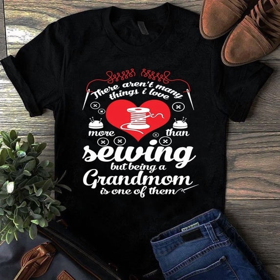 Few Things I Love More Than Sewing but Being Grandmom Wins Unisex T ...